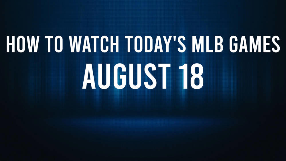 How to Watch MLB Baseball on Sunday, August 18: TV Channel, Live ...